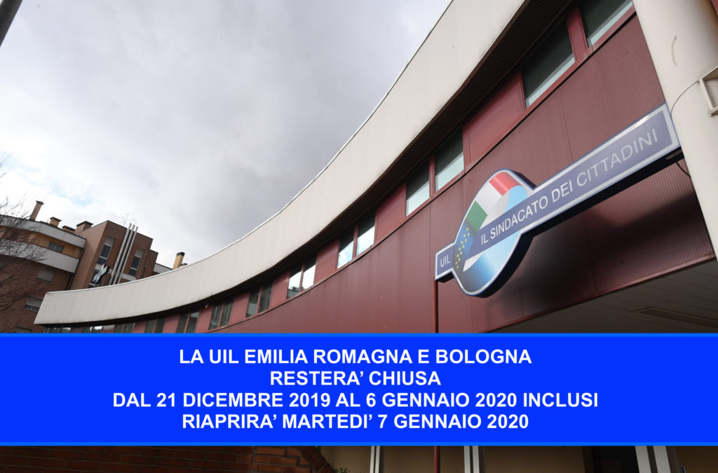 La Uil ER e Bo sarà chiusa dal 21/12/2019 al 6/01/2020. Riapre 7/01/2020 - UIL Emilia Romagna
